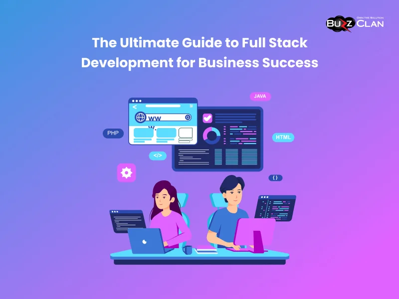 Full Stack Development: Comprehensive Guide for Businesses